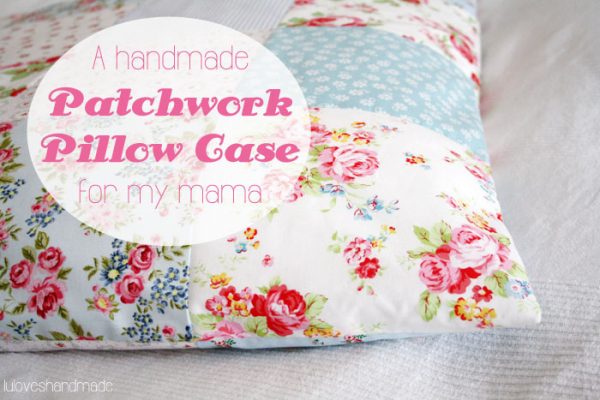 A handmade patchwork pillow case. - Luloveshandmade